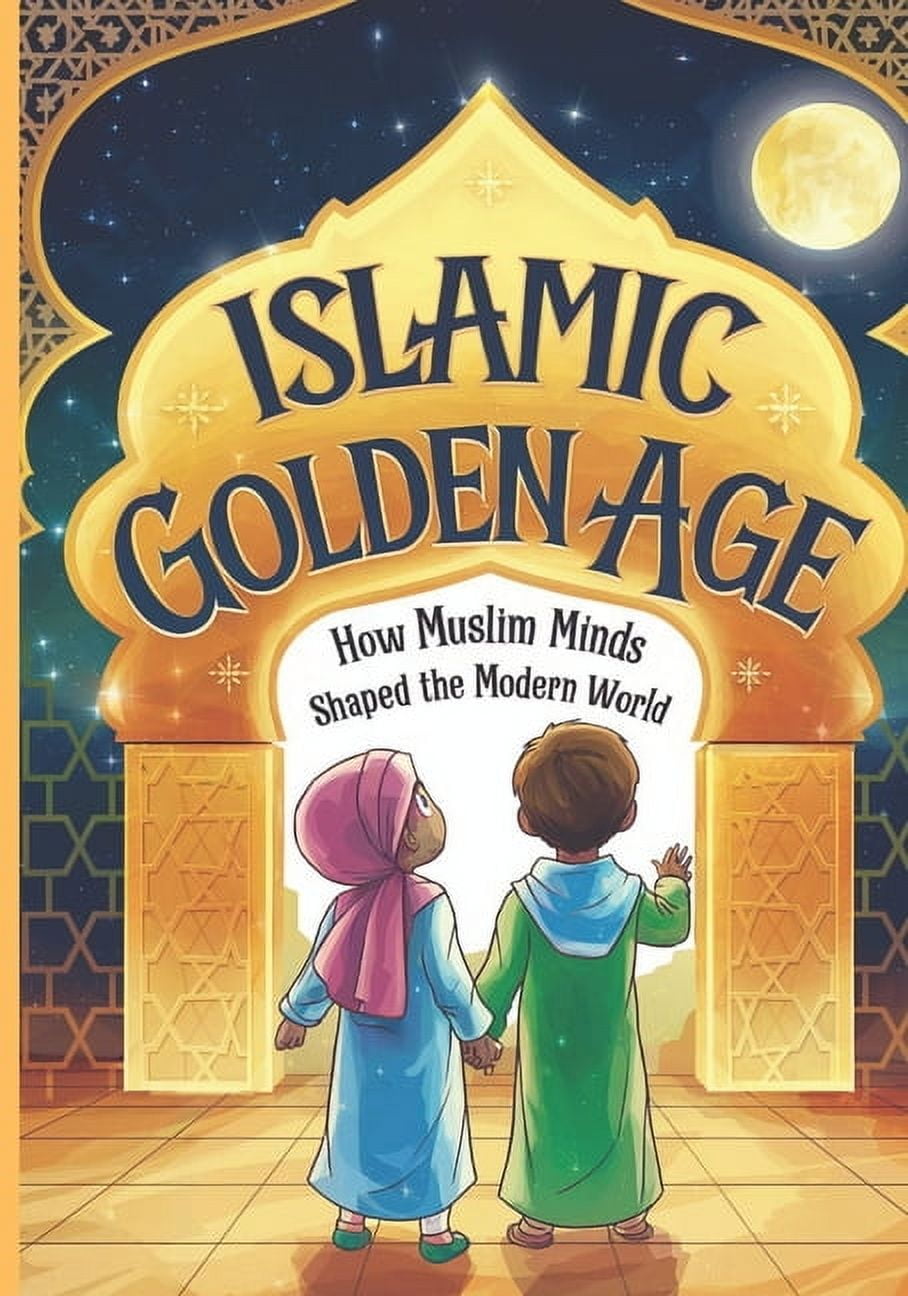 Islam Made Easy for Kids Islamic Golden Age: How Muslim Minds Shaped ...
