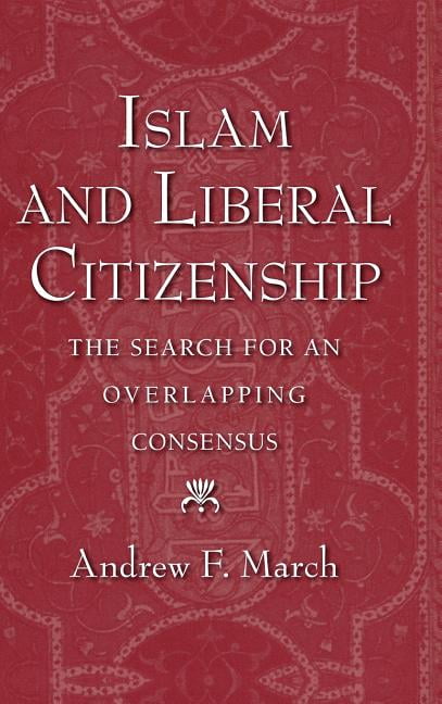 Islam and Liberal Citizenship: The Search for an Overlapping Consensus ...