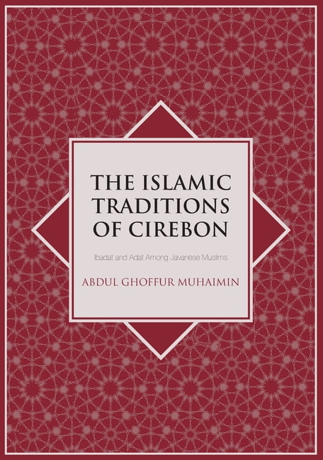 Islam in Southeast Asia: The Islamic Traditions of Cirebon : Ibadat and ...