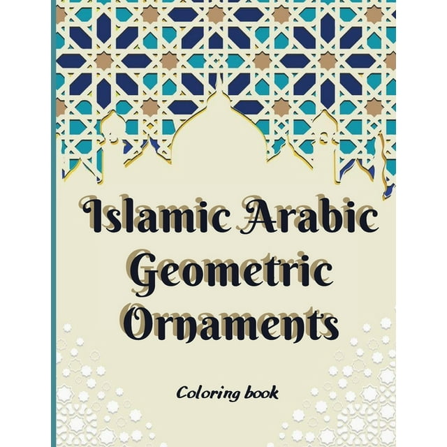 Islamic Arabic Geometric Ornaments Coloring book : Relaxing coloring ...