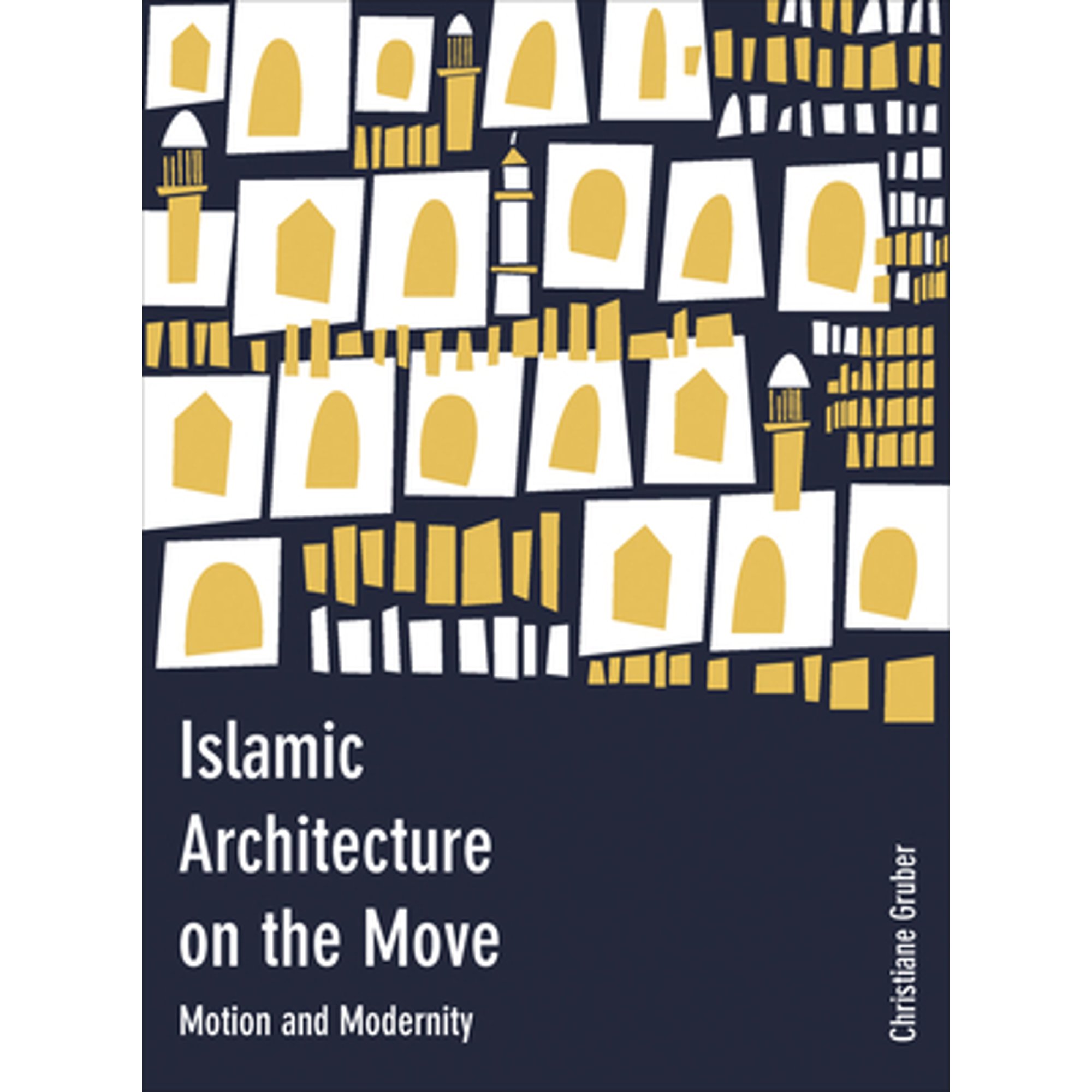Pre-Owned Islamic Architecture on the Move: Motion and Modernity ...