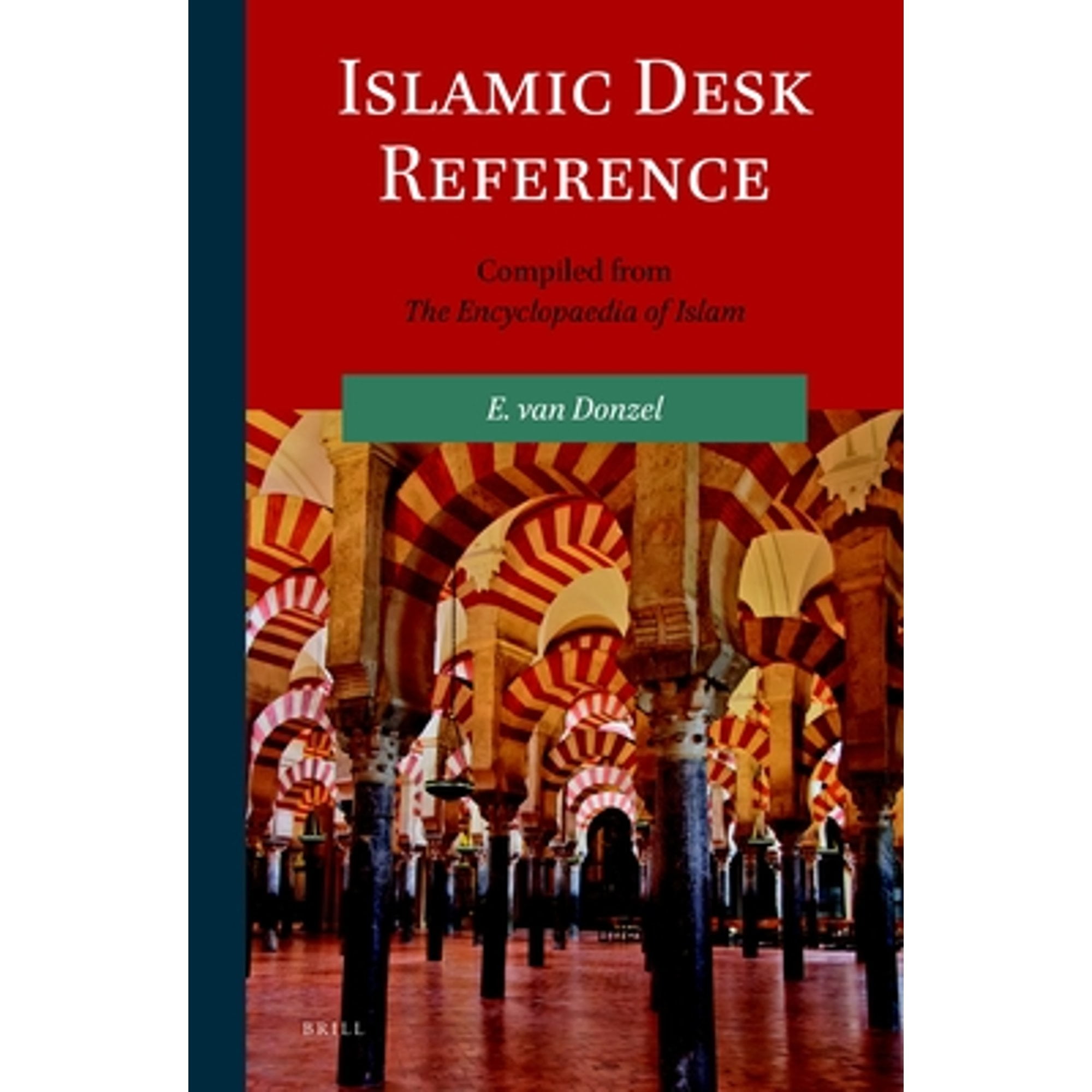 Islamic Desk Reference: Compiled from the Encyclopaedia of Islam ...