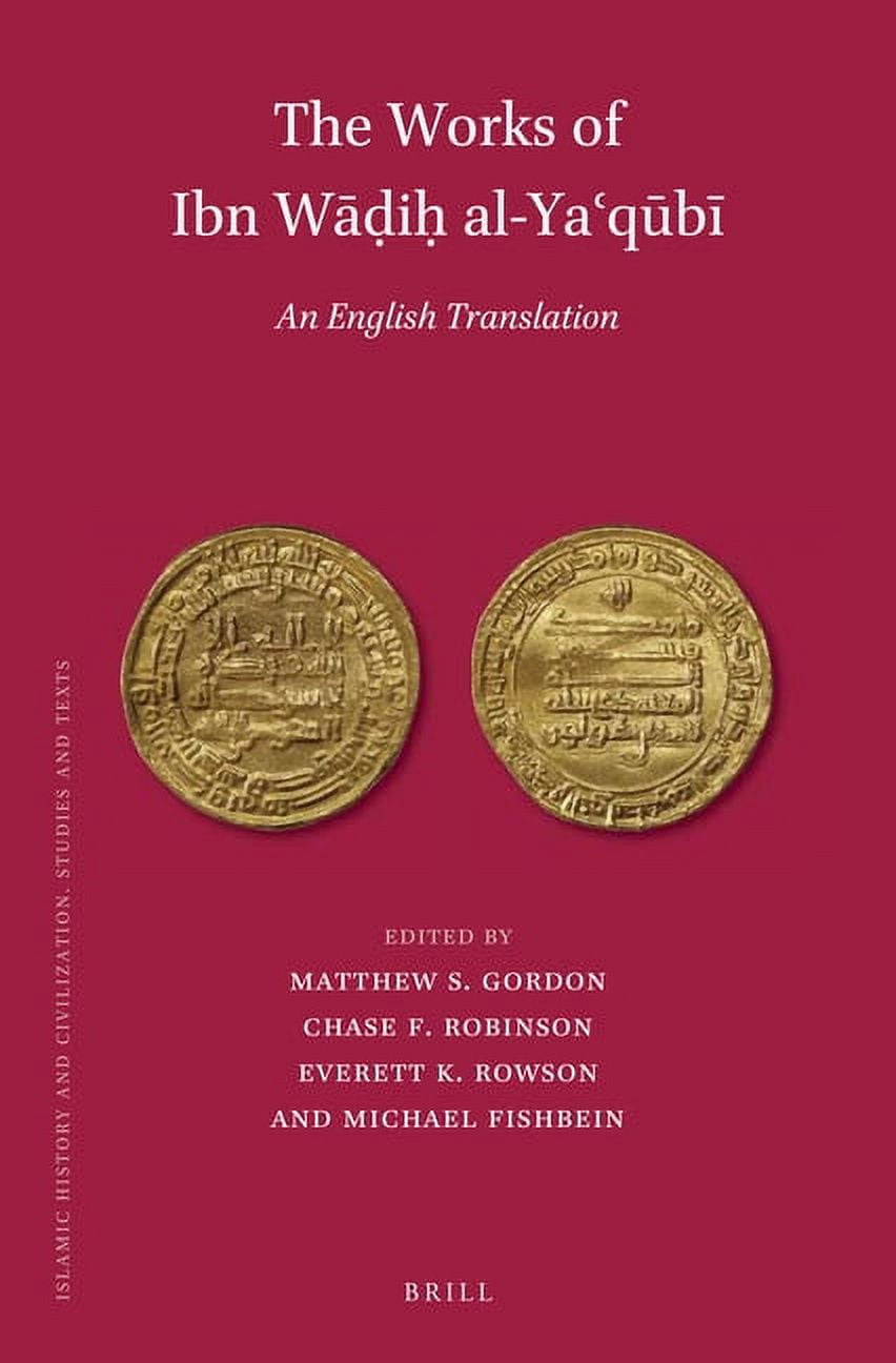 The Works of Ibn Wāḍiḥ Al-Yaʿqūbī (Volume 1): An English Translation ...