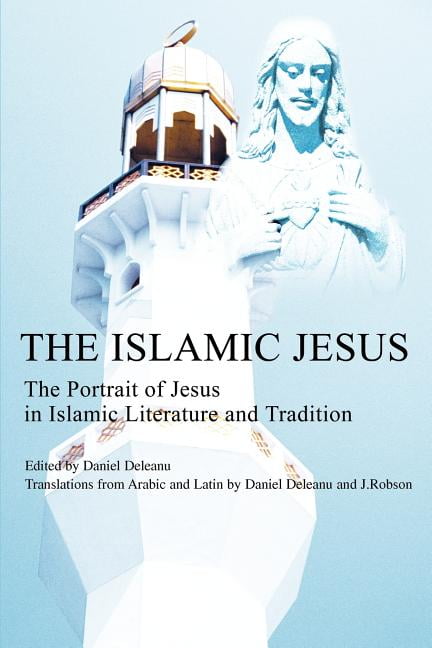 The Islamic Jesus: The Portrait of Jesus in Islamic Literature and ...