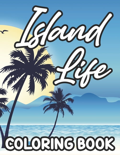 Island Life Coloring Book: Relaxing Coloring Pages With Tropical Scenes ...