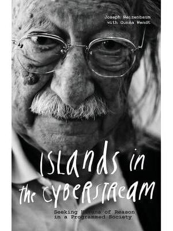 Islands in the Cyberstream : Seeking Havens of Reason in a Programmed ...