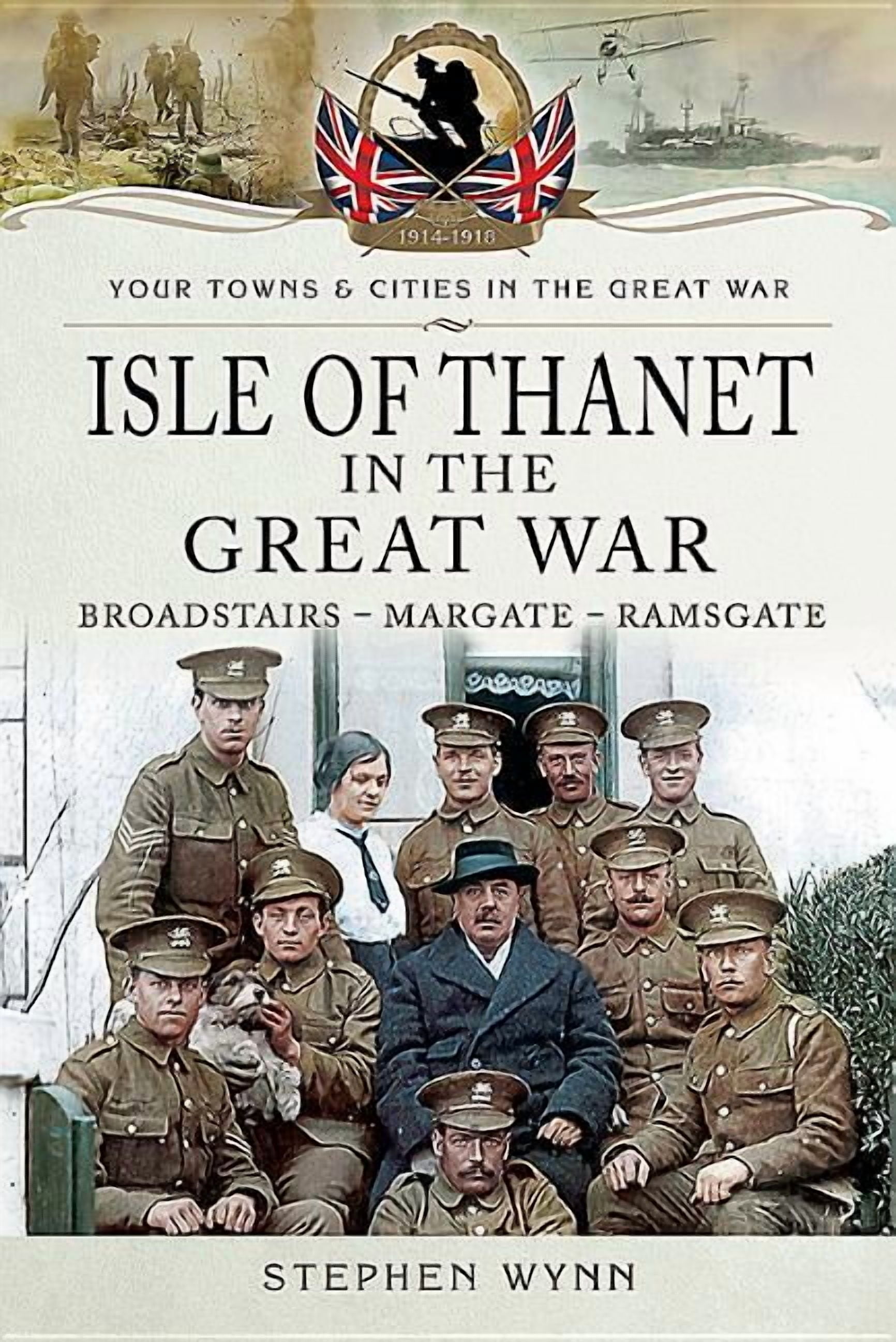 Isle of Thanet in the Great War: Broadstairs Margate Ramsgate (Towns ...