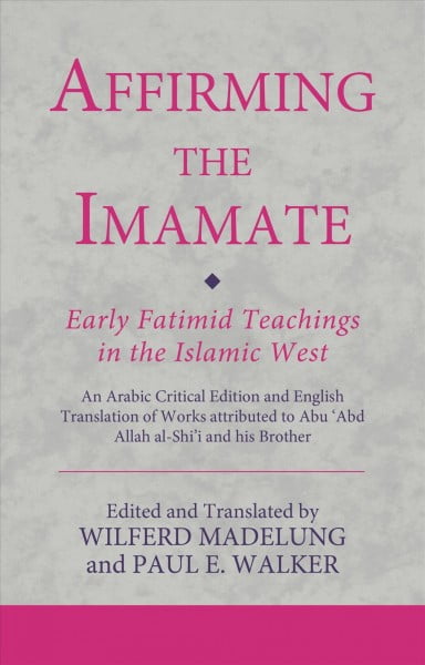 Ismaili Texts and Translations: Affirming the Imamate: Early Fatimid ...