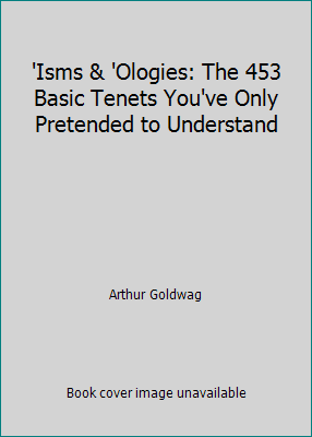 Pre-Owned 'Isms & 'Ologies: The 453 Basic Tenets You've Only Pretended ...