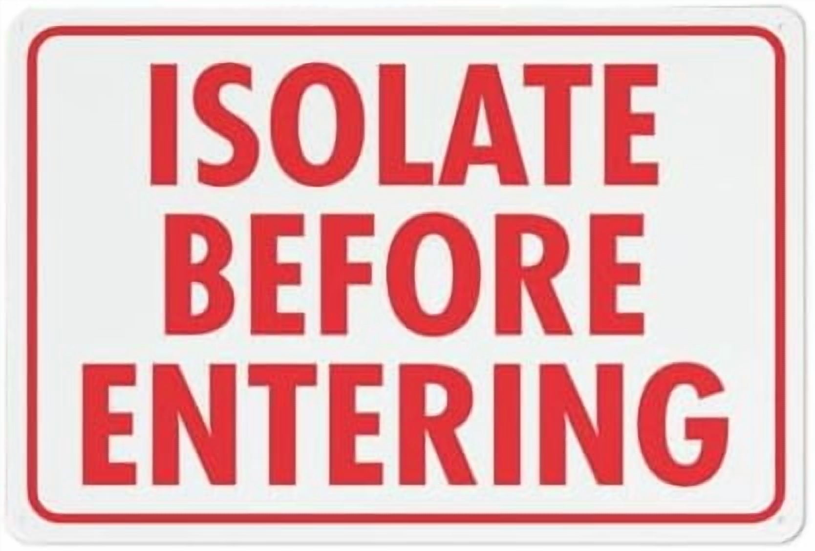 Isolate Before Entering Sign 8 X 12 Inches Rust Free Aluminum - Uv ...