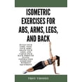 Isometric Exercises for Abs, Arms, Legs, and Back: Build Your Core ...