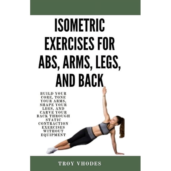 Isometric Exercises for Abs, Arms, Legs, and Back: Build Your Core ...