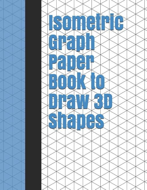 Isometric Paper Isometric Graph Paper Book to Draw 3D Shapes: 140 Pages ...