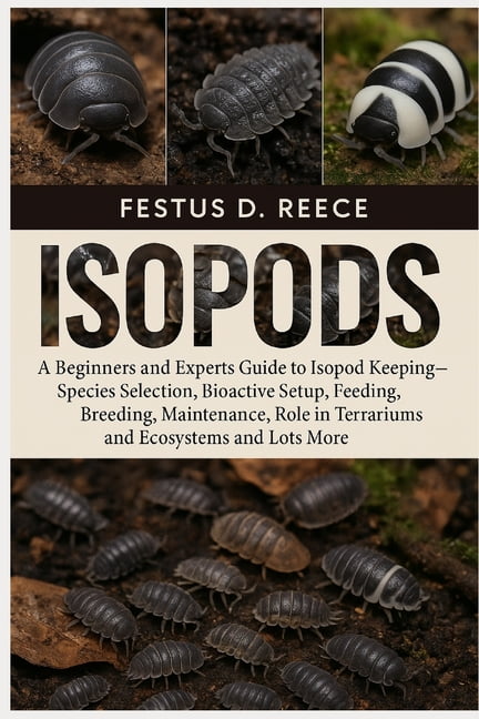 Isopods: A Beginners and Experts Guide to Isopod Keeping-Species ...
