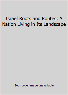 Pre-Owned Israel Roots and Routes: A Nation Living in Its Landscape ...