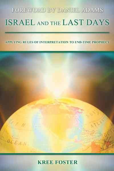Israel and the Last Days : Applying Rules of Interpretation to End-time ...