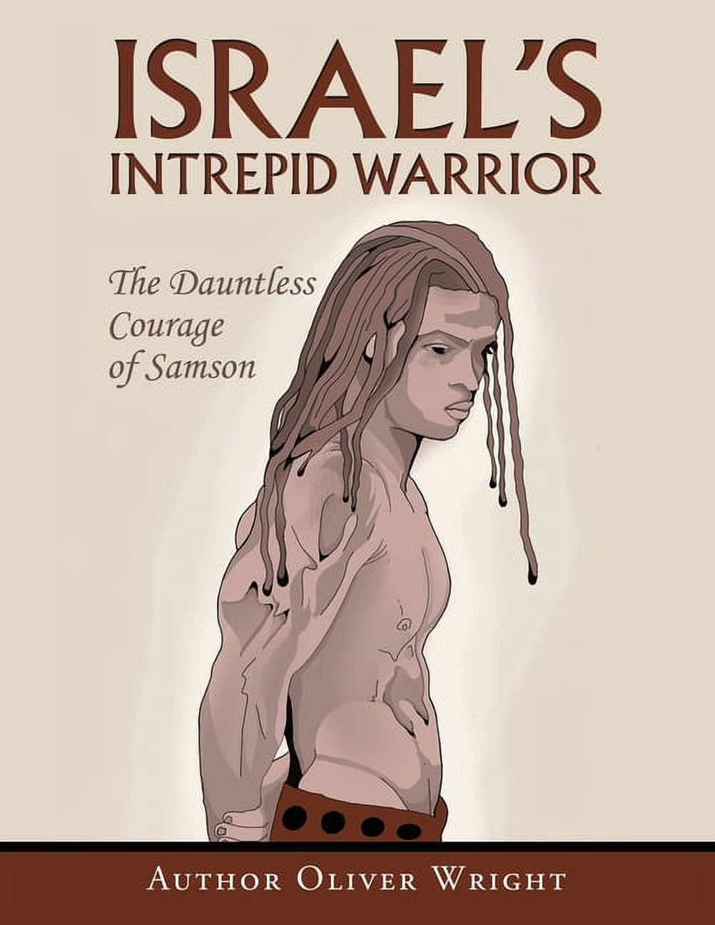 Israel's Intrepid Warrior: The Dauntless Courage of Samson -- Author ...