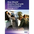 Issues Today How Should America Deal with Undocumented Immigrants ...