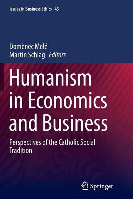 Issues in Business Ethics Humanism in Economics and Business ...
