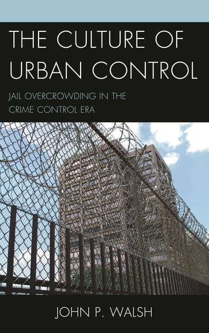 Issues in Crime and Justice Culture of Urban Control: Jail Overcrowding ...