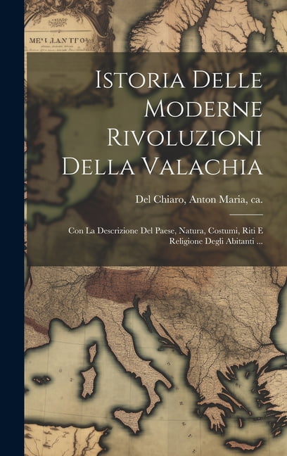 Istoria Delle Moderne Rivoluzioni Della Valachia: Con La Descrizione ...