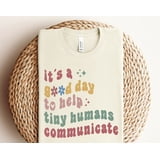 It 39 s A Good Day To Help Tiny Humans Communicate Shirt SLP Teacher ...