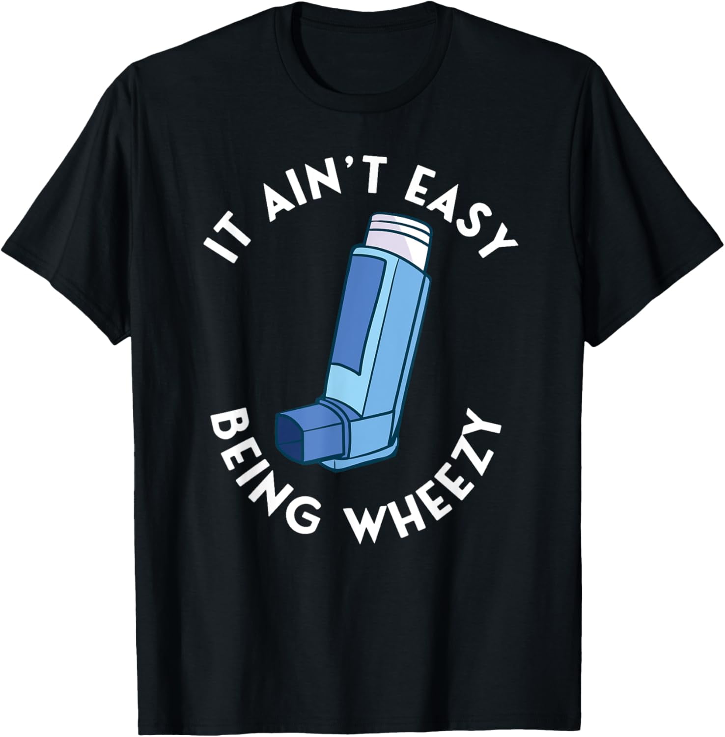 It Ain't Easy Being Wheezy Asthma Inhaler Allergy Sufferer T-Shirt ...