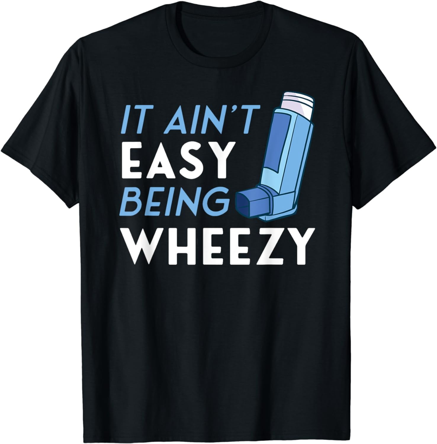 It Ain't Easy Being Wheezy Asthma Inhaler Allergy Sufferer T-Shirt ...