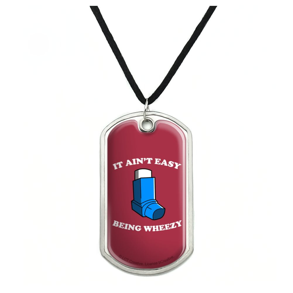 It Ain't Easy Being Wheezy Asthma Inhaler Funny Humor Military Dog Tag ...