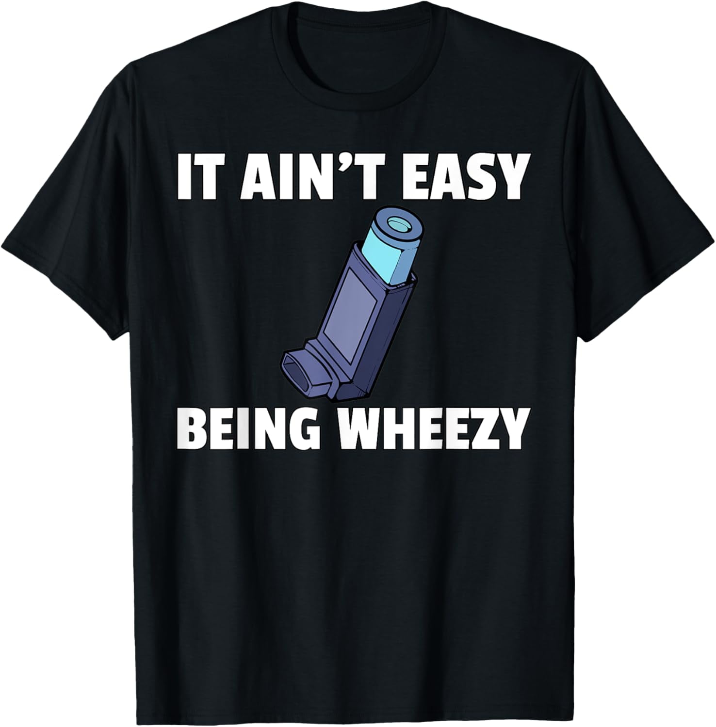It Ain't Easy Being Wheezy Asthma Inhaler Gift Respiratory T-Shirt ...