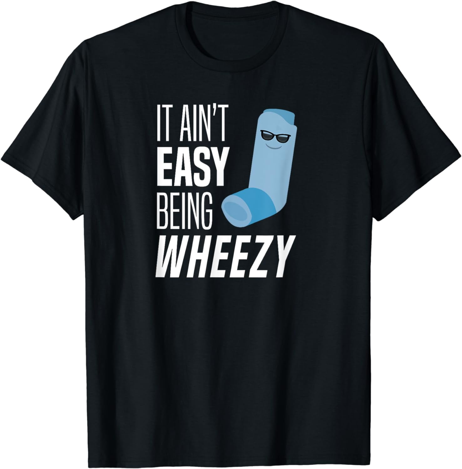 It Ain't Easy Being Wheezy Funny Asthma Inhaler Joke T-Shirt - Walmart.com