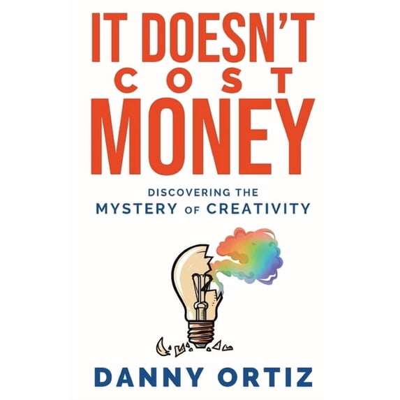 It Doesn't Cost Money: Discovering the Mystery of Creativity ...