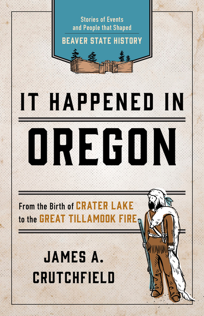 It Happened in It Happened In Oregon: Stories of Events and People that ...