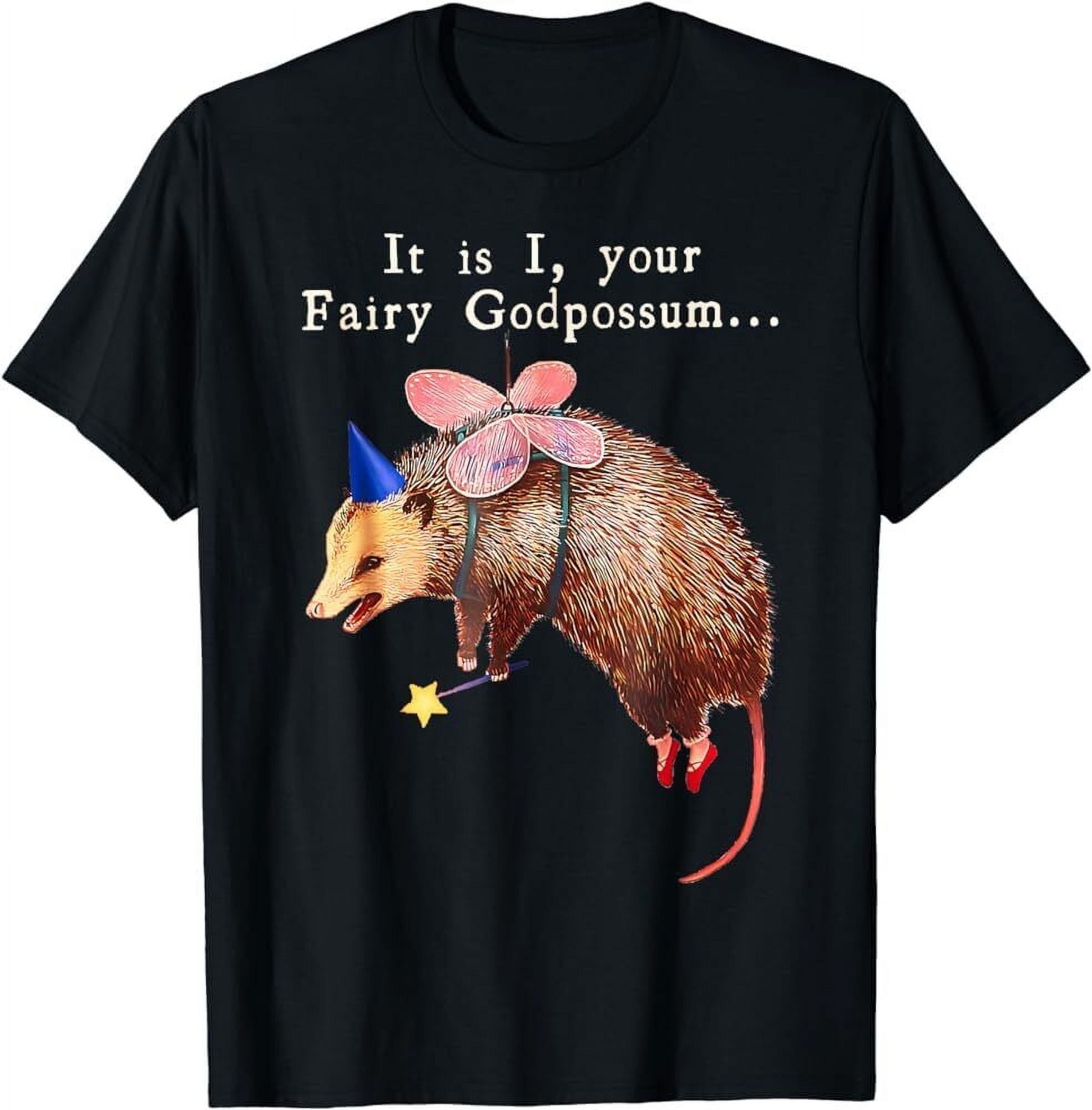 It Is I Your Fairy God Possum Funny Opossum T-Shirt - Walmart.com