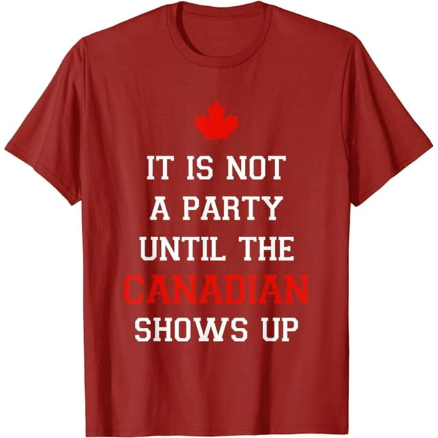 It Is Not A Party Until The Canadian Shows Up Fun Canada Day T-Shirt ...