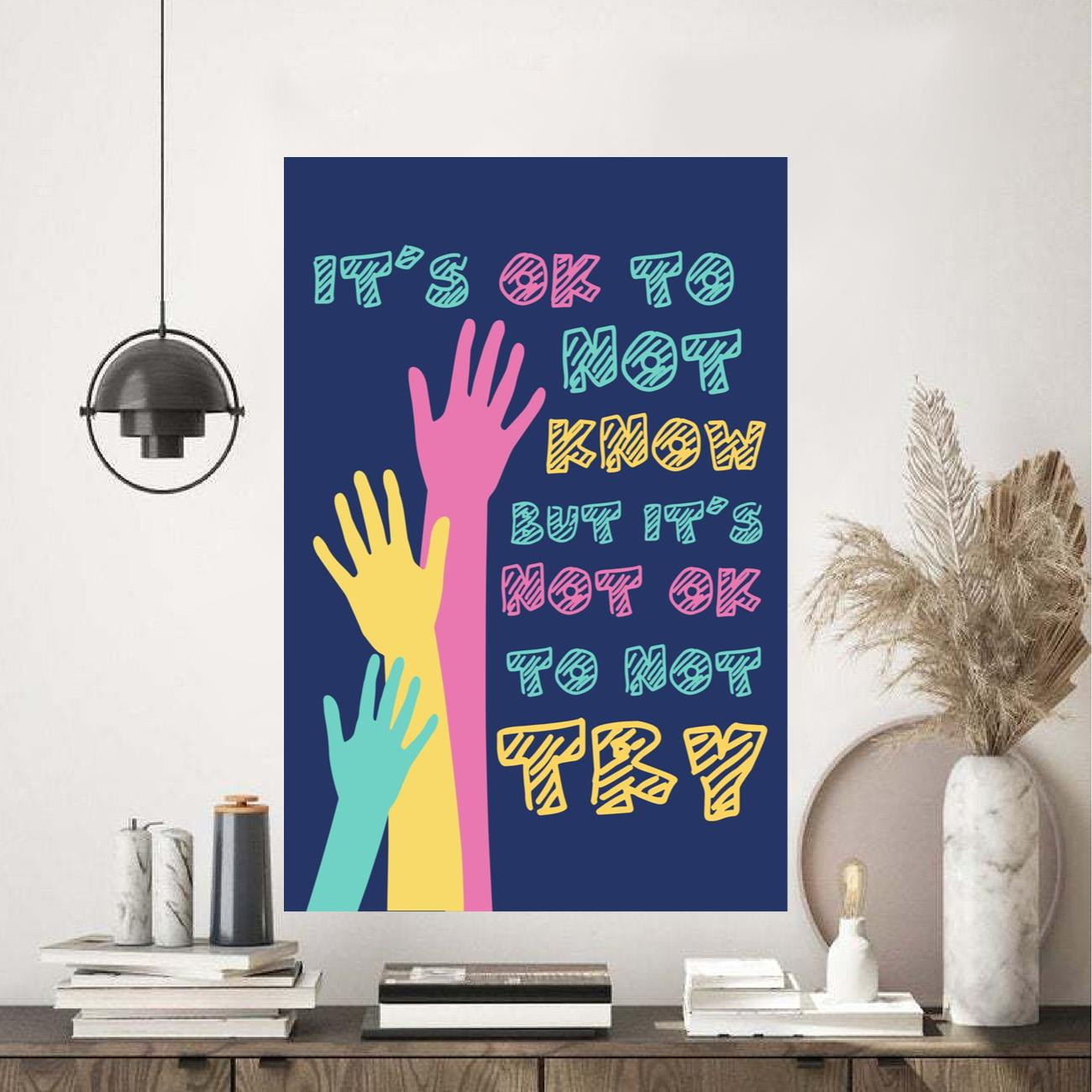 It Is Ok To Not Know But It Is Not Ok To Not Try Poster 24 x 36 Inch ...
