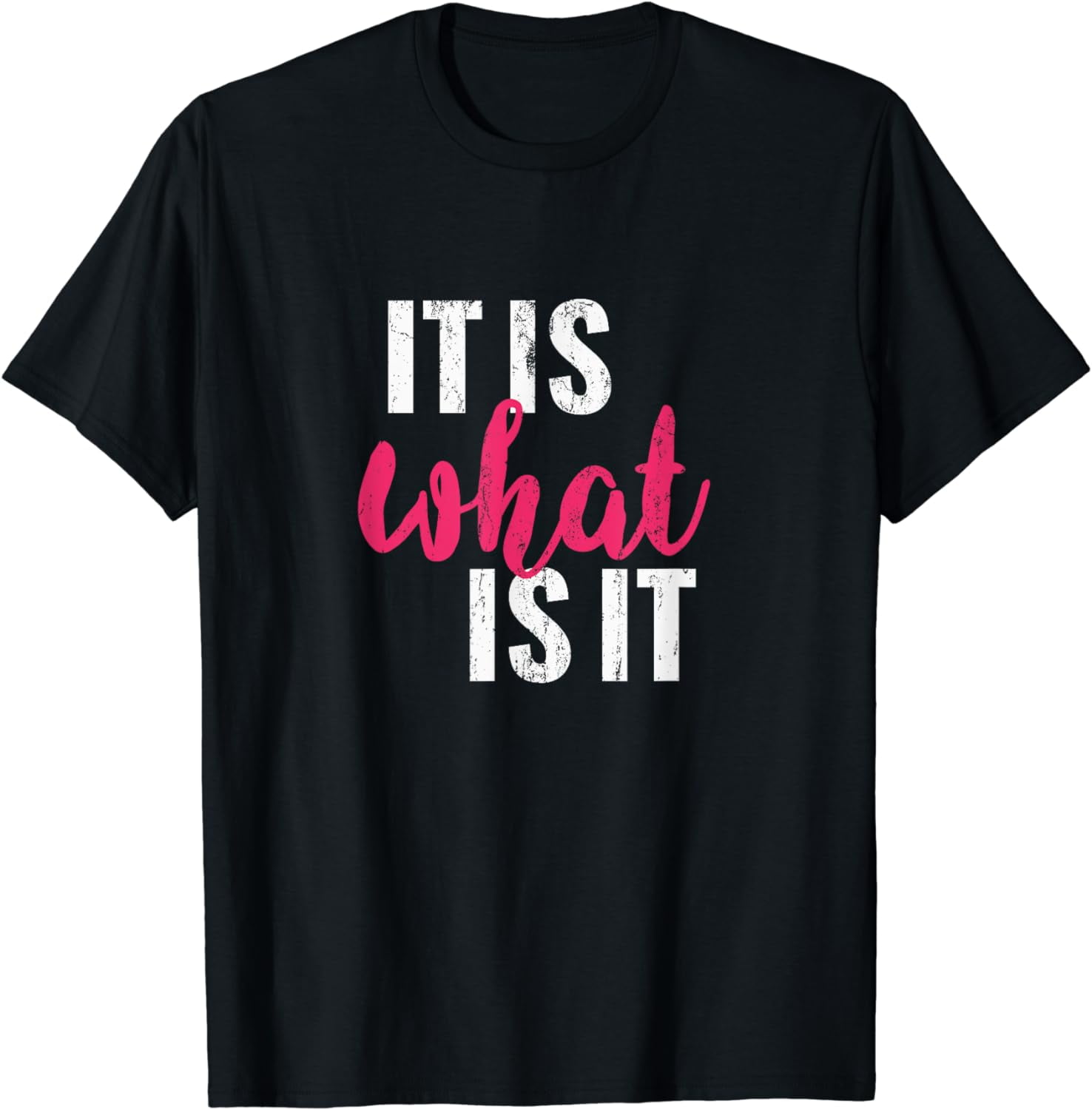 It Is What It Is Shirt T-Shirt - Walmart.com