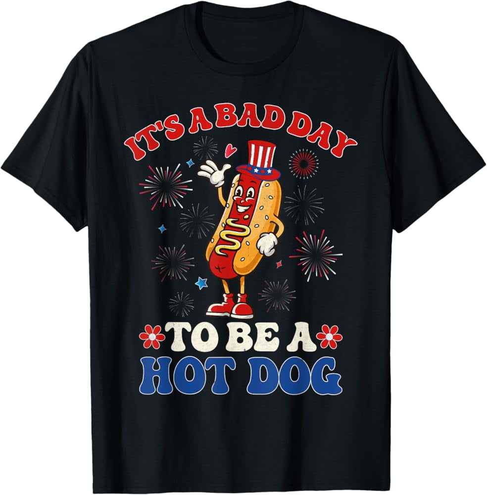 It'S A Bad Day To Be A Hot Dog Funny Hot Dog 4Th Of July T-Shirt ...