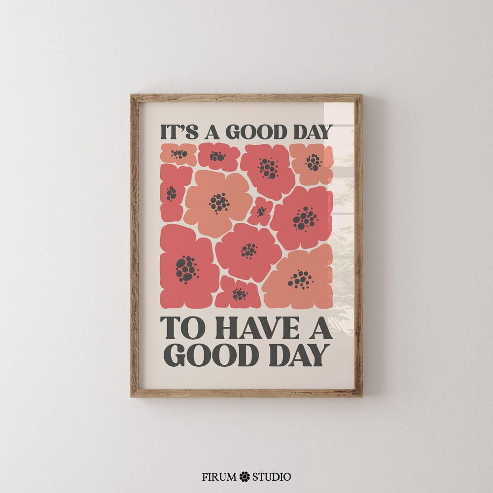 It'S A Good Day To Have A Good Day Poppies Poster, Daily Reminder Print ...