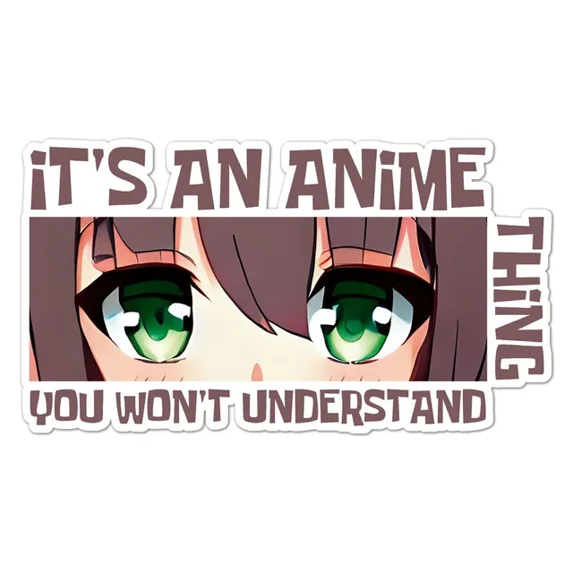 It'S An Anime Thing Sticker Indoor Outdoor Phone Decal Water Bottle ...