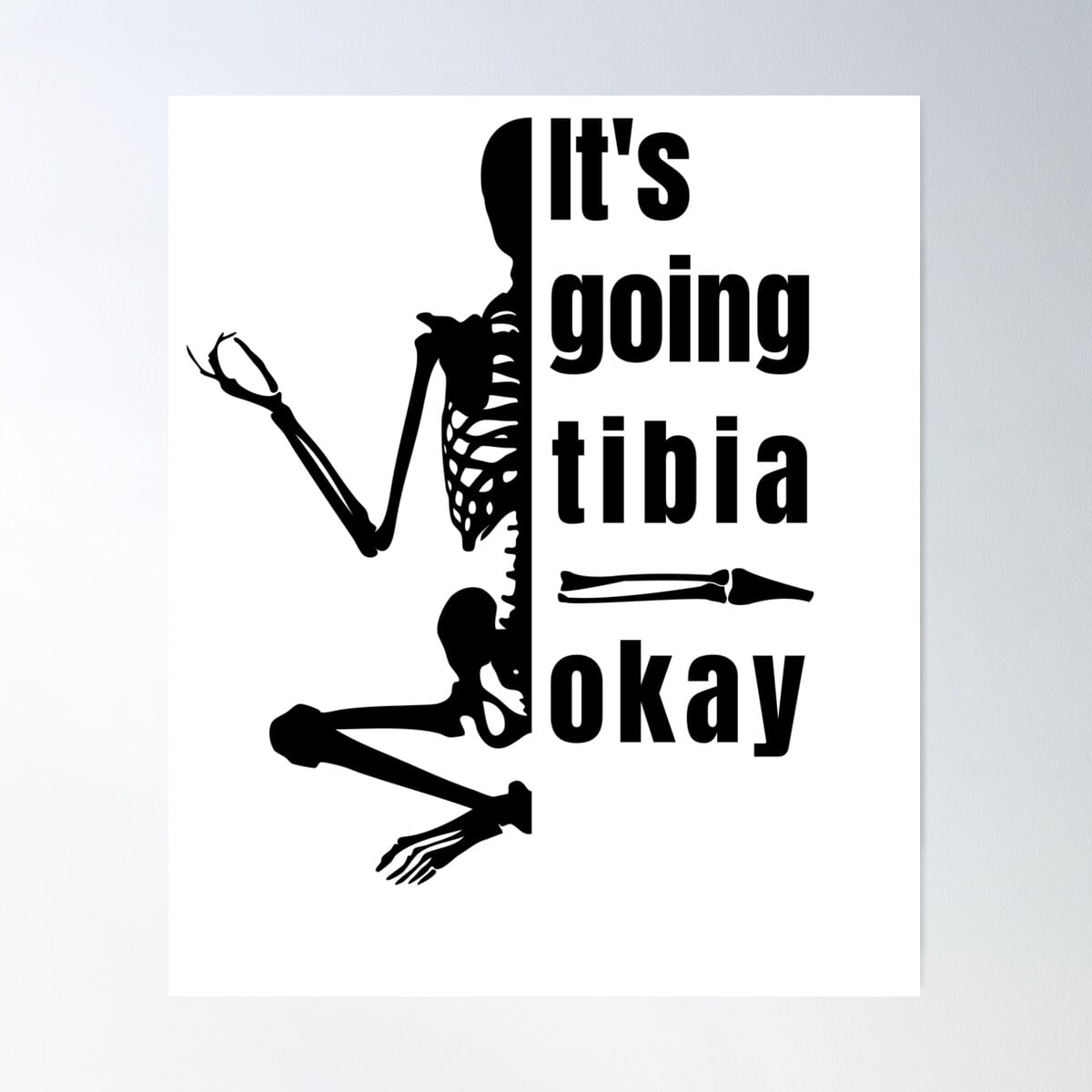 It'S Going Tibia Okay Bone Anatomy Pun Poster Wall Art, Modern Wall ...