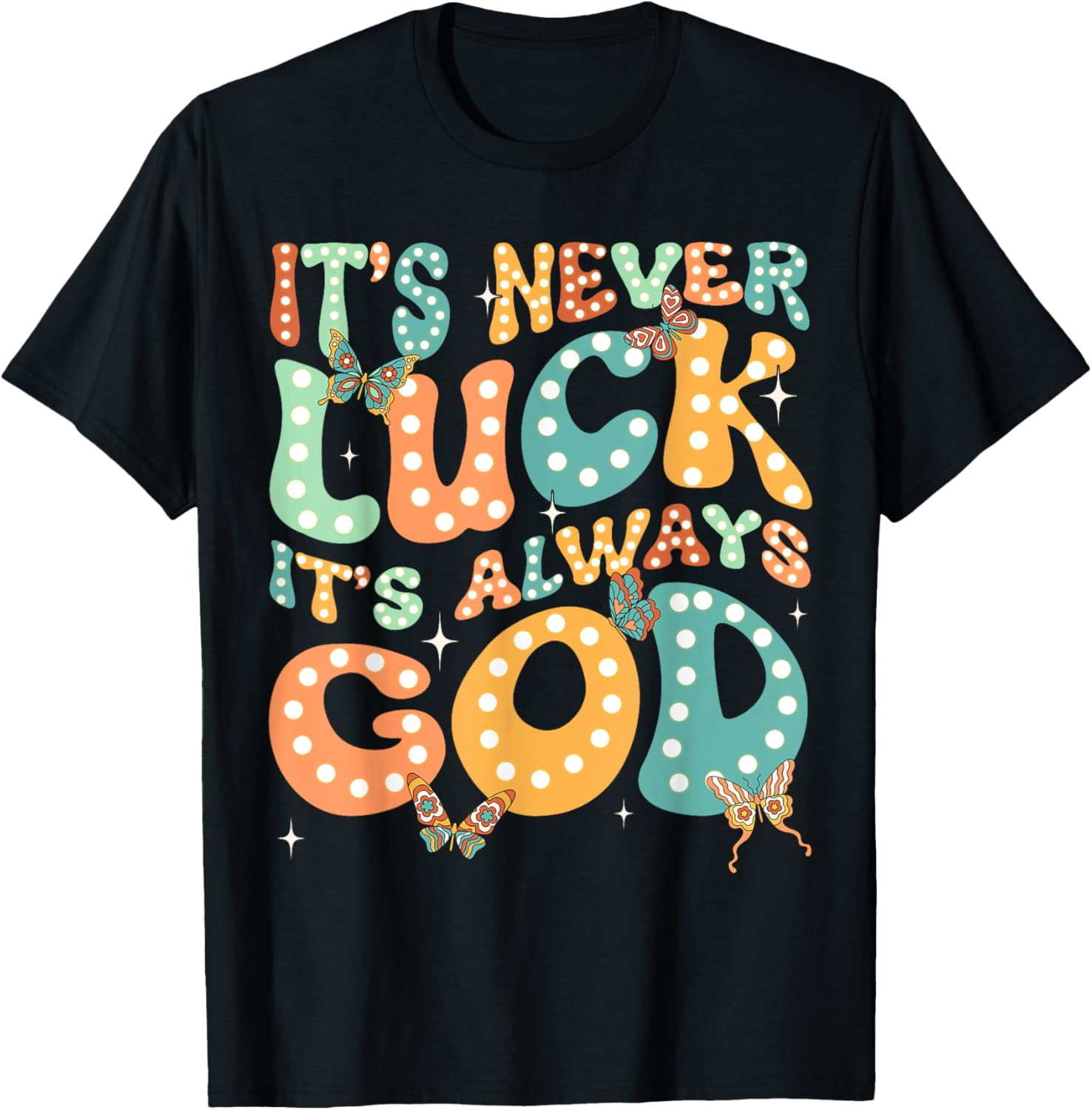 It'S Never Luck It'S Always God Groovy Butterfly Christian T-Shirt ...