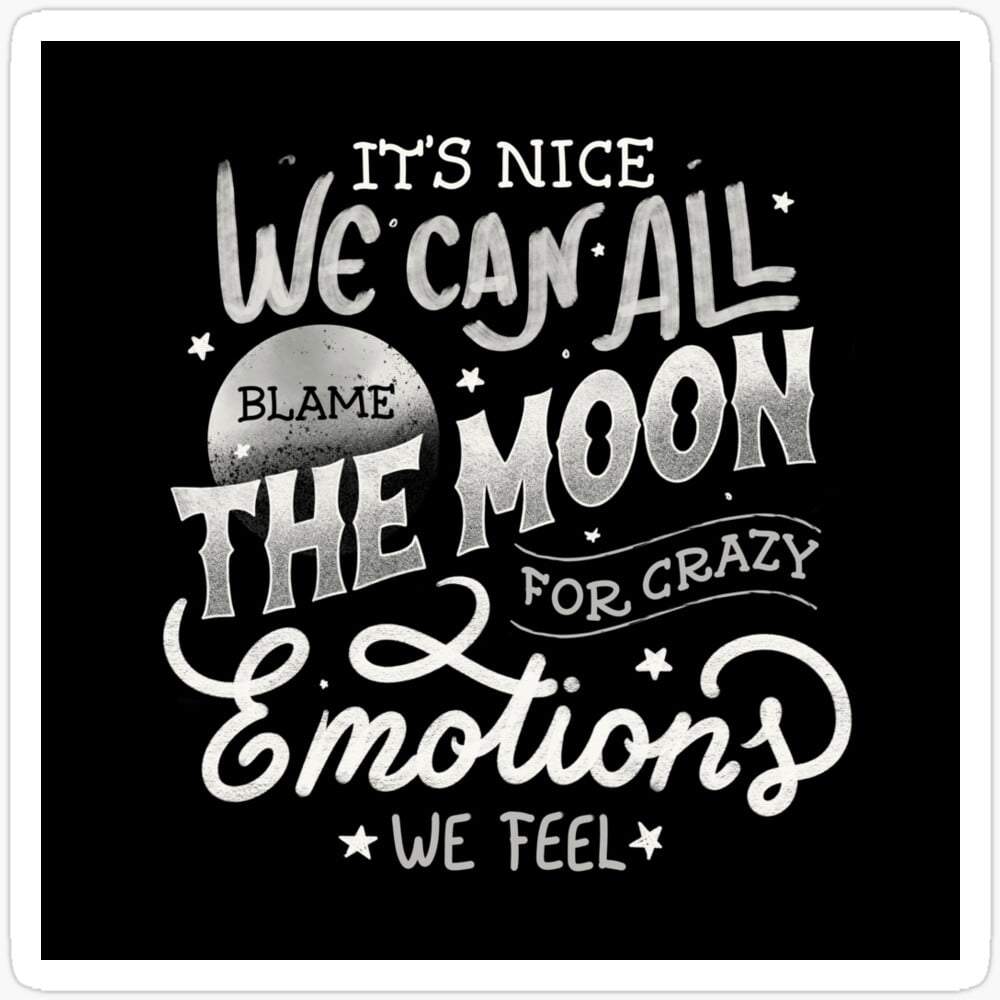 It'S Nice We Can All Blame The Moon For Crazy Emotions We Feel Sticker ...