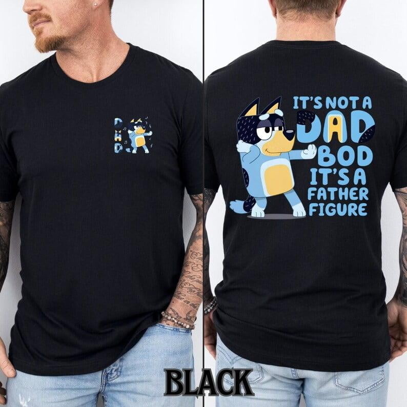 It'S Not A Dad Bod It'S A Father Figure Shirt Bluey Shirt Bandit Shirt ...