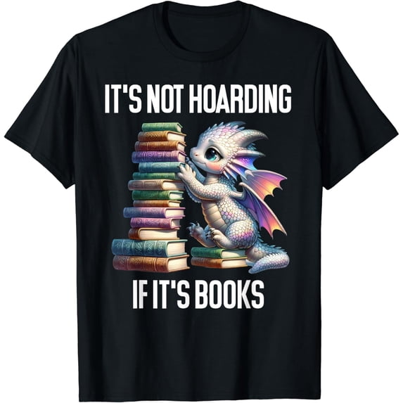 It'S Not Hoarding If It'S Books Shirt,Dragon Reading Book T-Shirt ...
