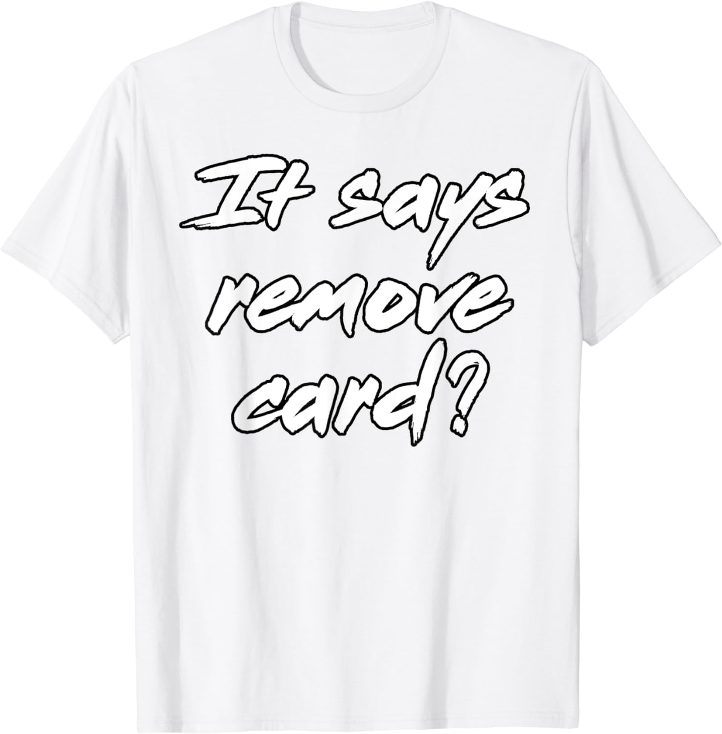 It Says Remove Card? Funny Cashier Humor Retail T-Shirt - Walmart.com
