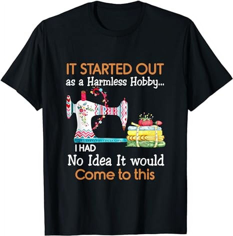 It Started Out As a Harmless Hobby Sewing Funny T Shirt T-Shirt ...
