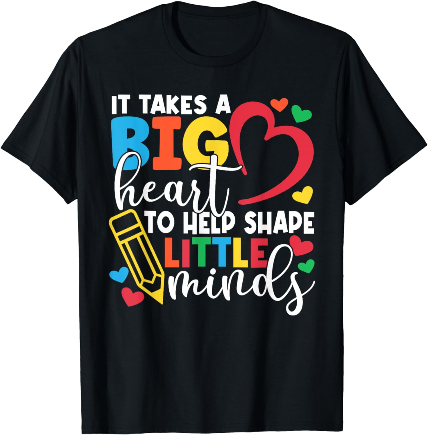 It Takes A Big Heart To Help Shape Little Minds Teacher Gift T-Shirt ...