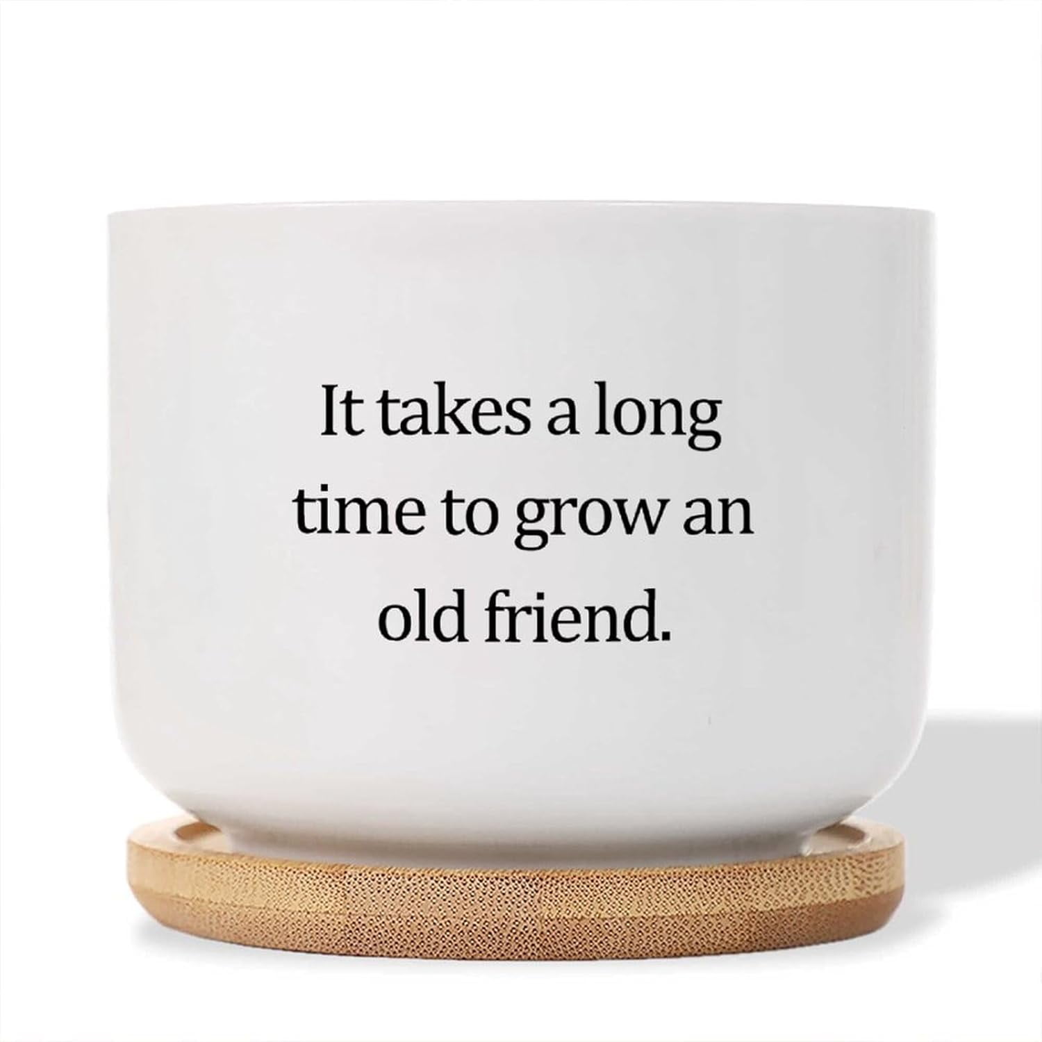 It Takes A Long Time To Grow An Old Friends Ceramic Planters Saying ...