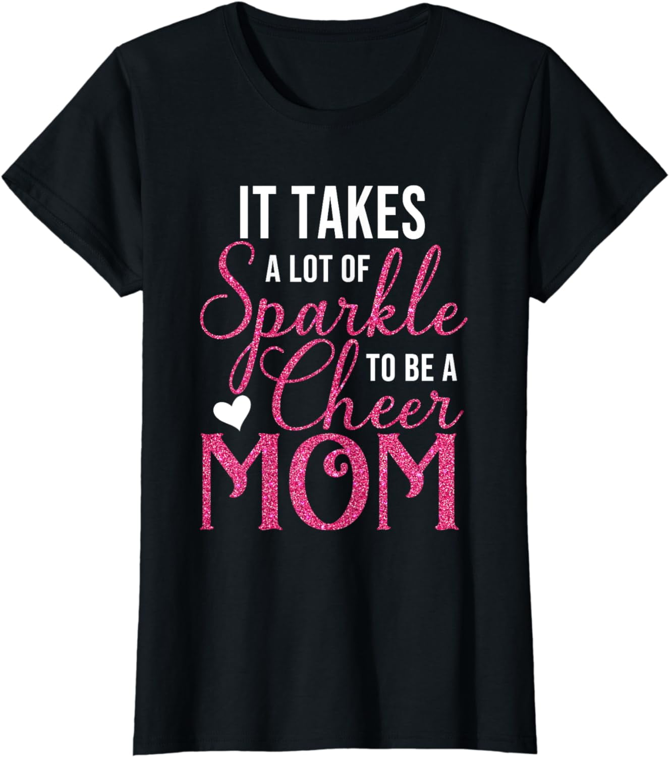 It Takes A Lot Of Sparkle To Be A Cheer Mom Funny Saying T-Shirt ...
